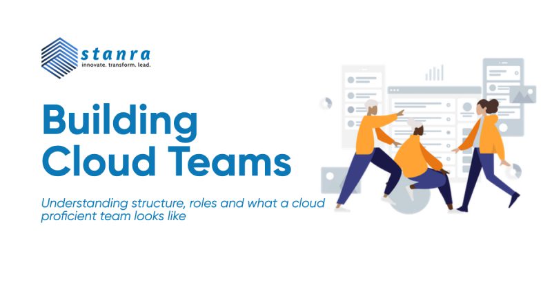 Understanding Cloud Team Structure, Roles and What a Cloud Proficient Team Looks Like - Stanra ...